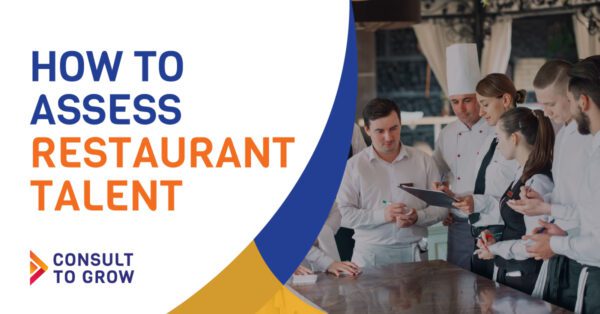 How to: Assessing Restaurant Talent - Consult to Grow